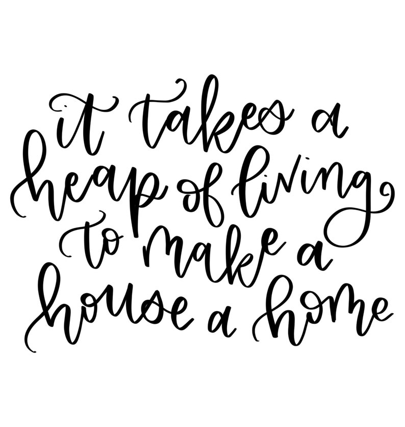 It Takes a Heap of Living to Make a House a Home PNG - Etsy