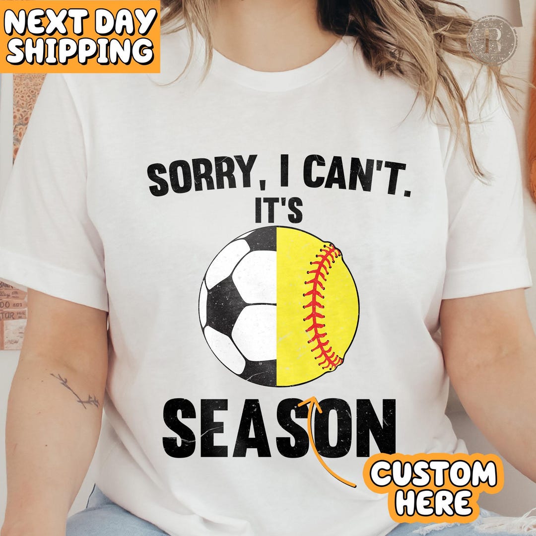 Sorry I Can't It's Soccer and Softball Season Shirt, Both Softball and ...