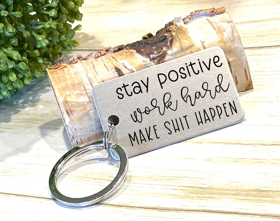 Stay Positive, Work Hard, Make Shit Happen Motivational Keychain, Gift ...