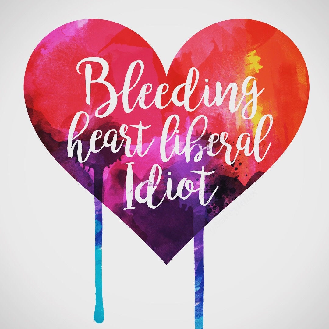 Bleeding Heart Liberal Idiot - Etsy