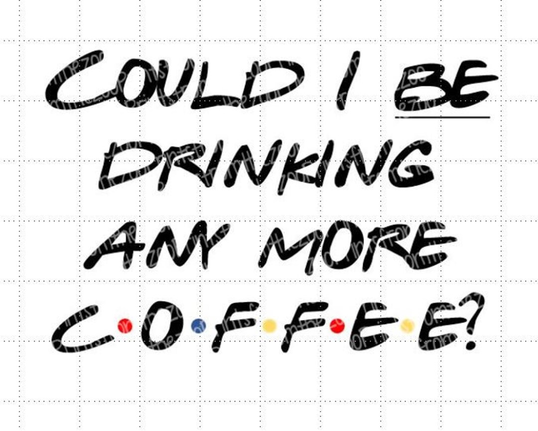 FRIENDS Themed Coffee Quote Svg/cut File Download - Etsy