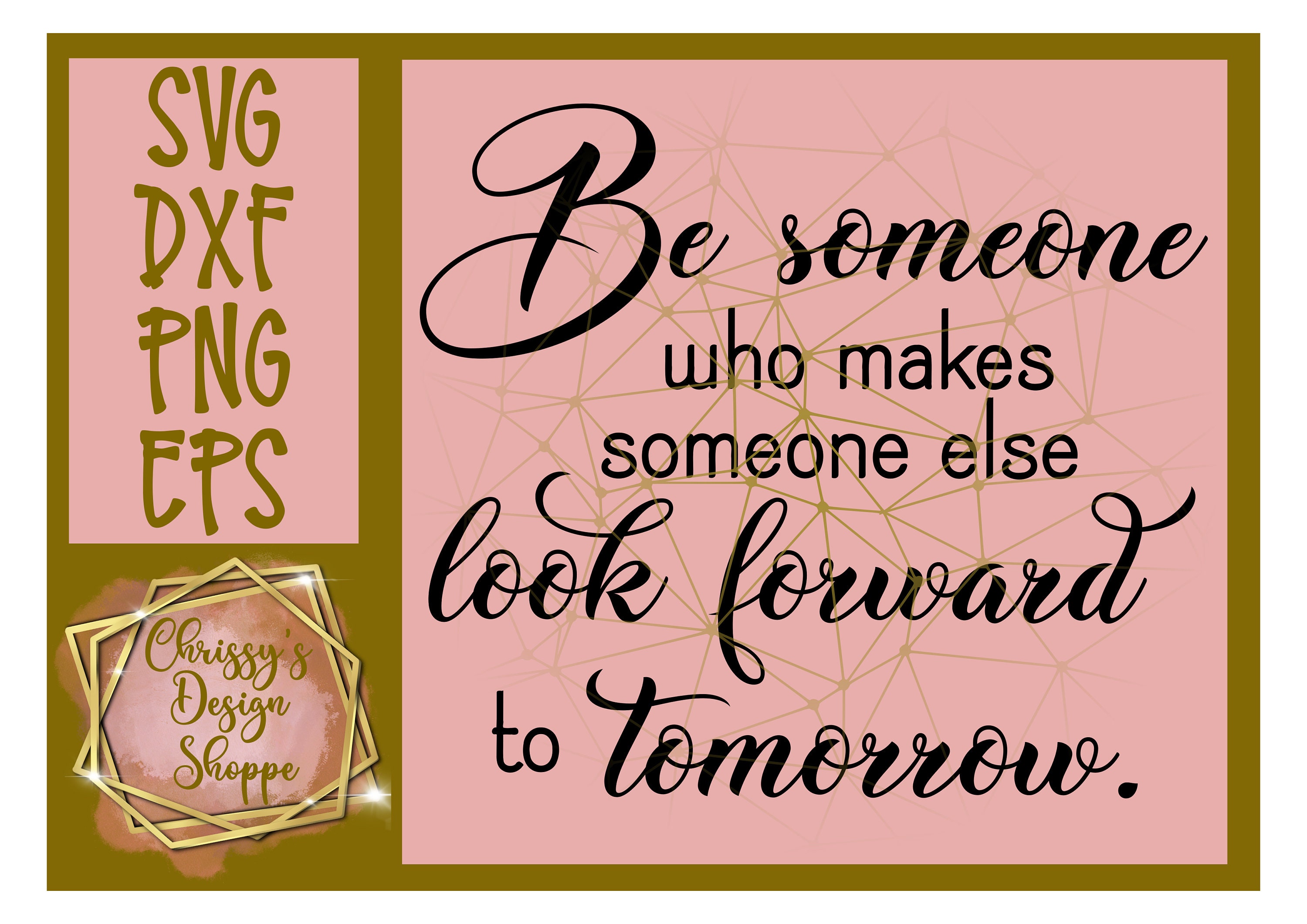 Be Someone Who Makes Someone Else Look Forward to Tomorrow SVG DXF Cut ...
