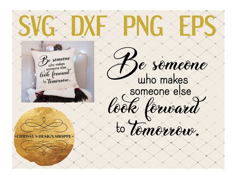Be Someone who makes someone else look forward to tomorrow SVG | Etsy Be Someone who makes someone else look forward to tomorrow SVG | Etsy