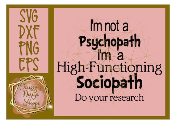 I'm Not a Psychopath Im a High Functioning Sociopath Do - Etsy