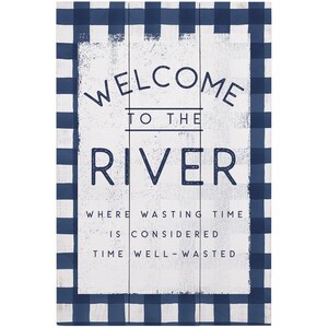 Welcome to the River Sign Where Wasting Time is Considered Time Well ...