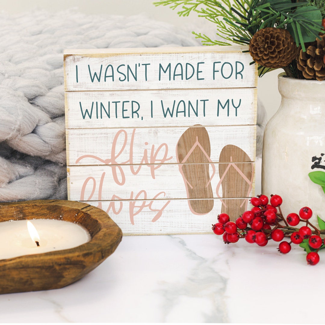 I Wasn't Made for Winter I Want My Flip Flops Rustic Wood Sign Beachy ...
