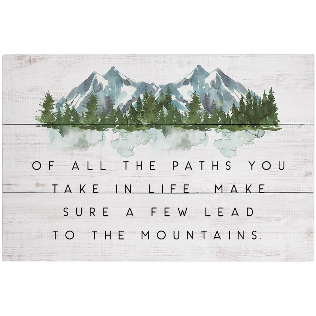 Of All the Paths You Take in Life Make Sure a Few of Them Lead to the ...