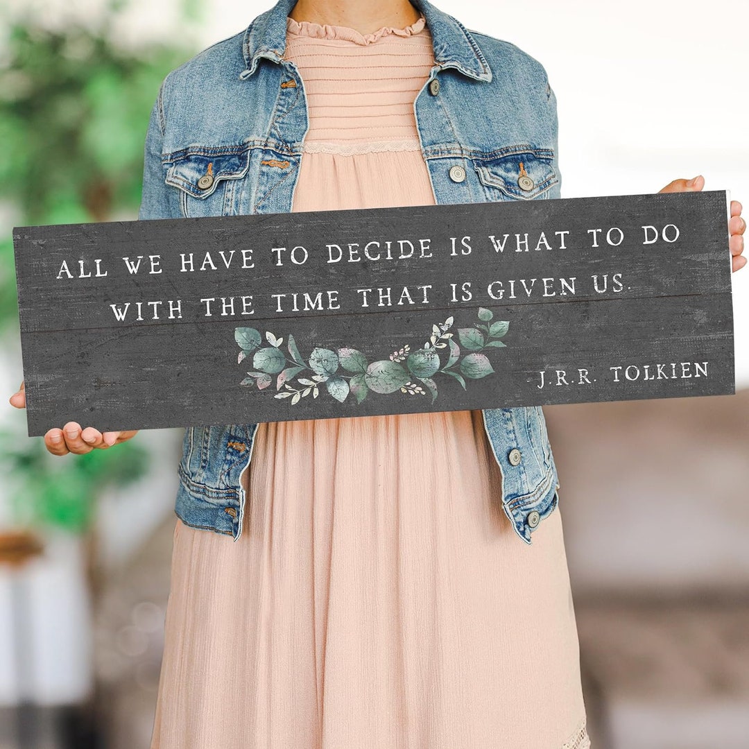 JRR Tolkien All We Must Decide is How to Use the Time Given to Us ...