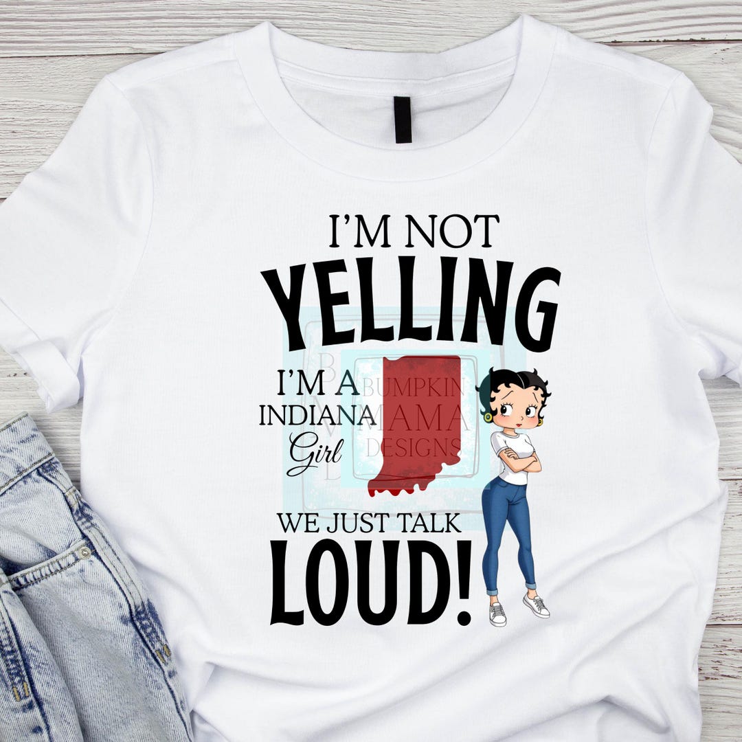 Betty Boop Indiana Girl, I'm Not Yelling I'm A Indiana Girl We Just ...