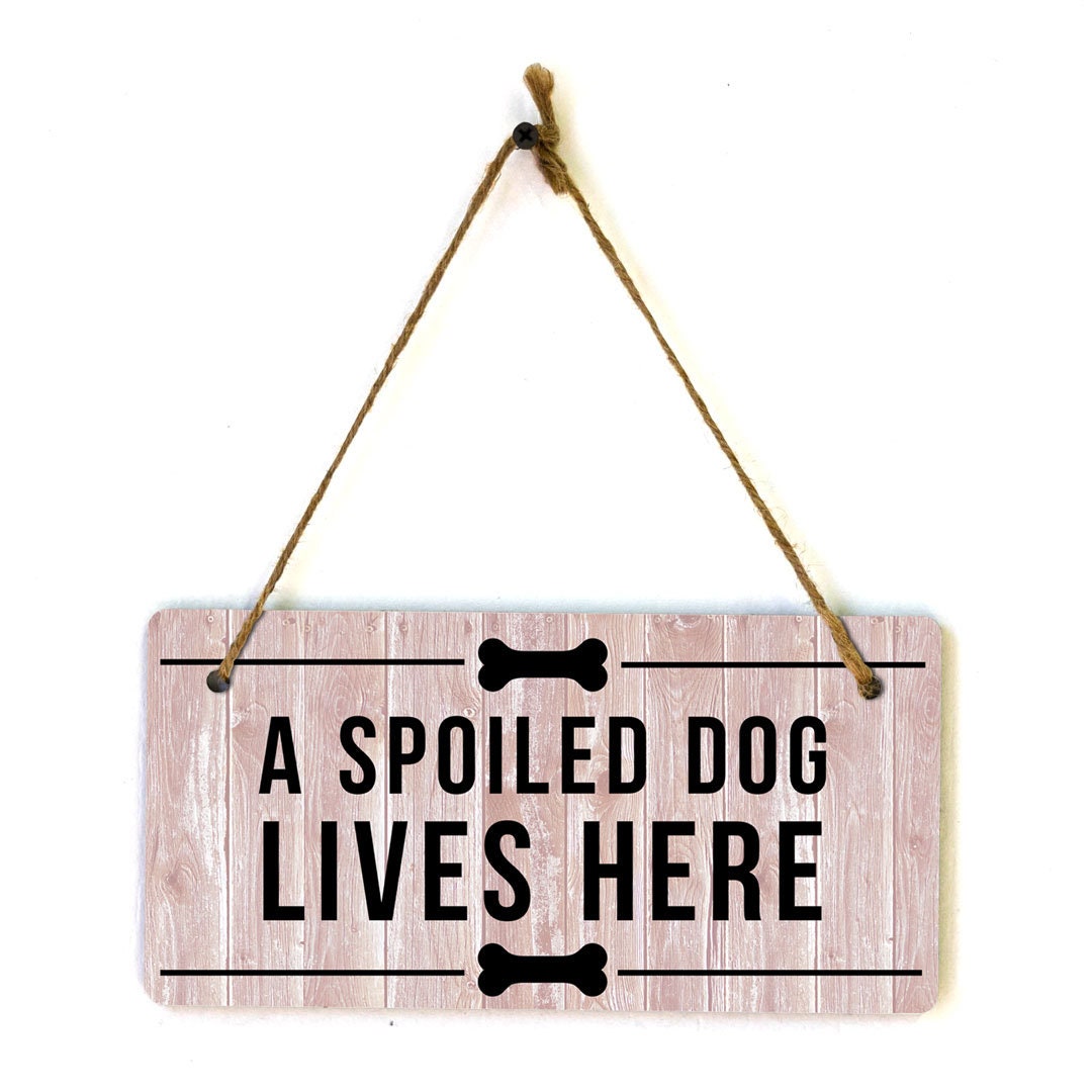A Spoiled Dog Lives Here 5x10 Hanging Sign Home Pets Decor - Etsy