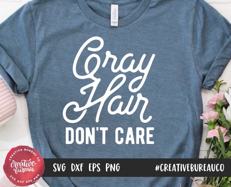 Gray Hair Dont Care Svg Cut File Gray Hair Svg Grandma Etsy