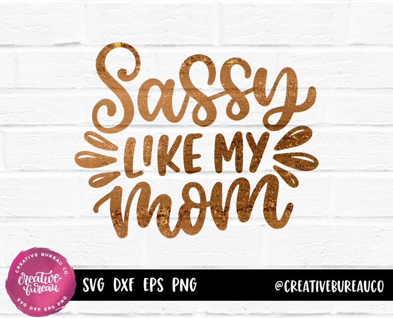 Sassy Like My Mom Svg Dxf Cut File Sassy Svg Dxf Newborn Svg Etsy