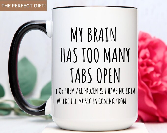 My Brain Has Too Many Tabs Open Mug, Coffee Lover Gift, Funny Co-worker ...