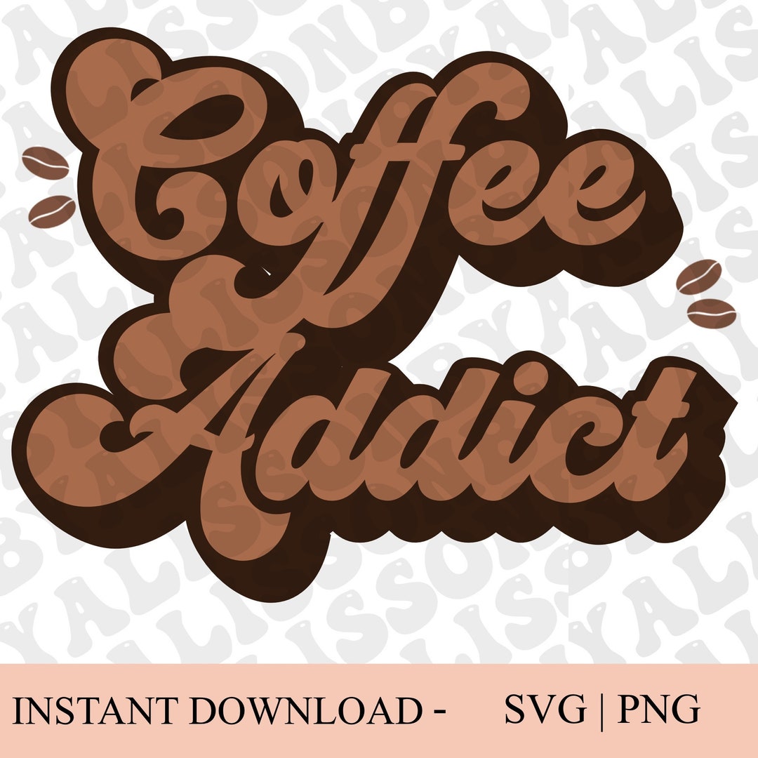 Coffee Addict | SVG PNG | Instant Download - Etsy