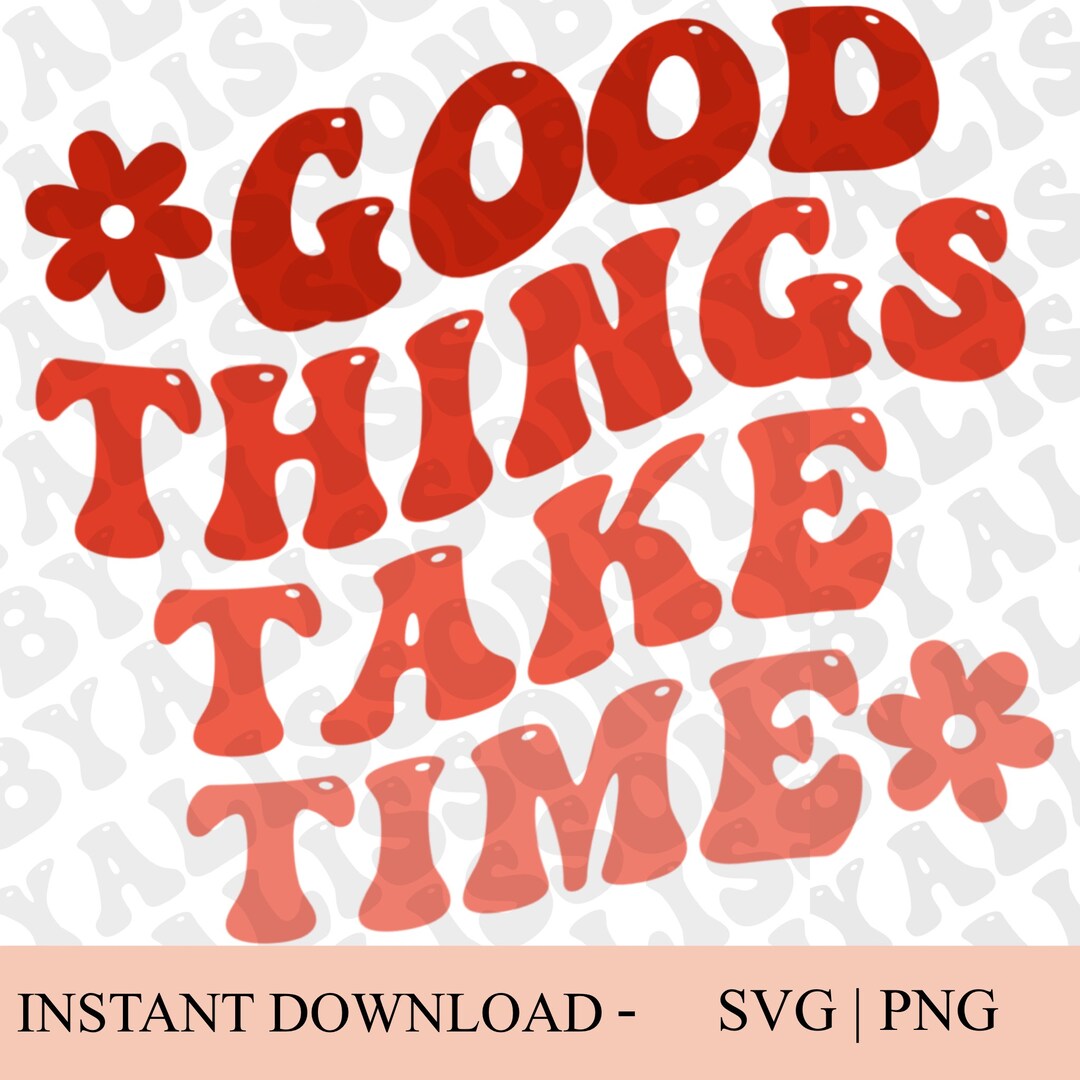 Good Things Take Time | SVG PNG | Instant Download - Etsy