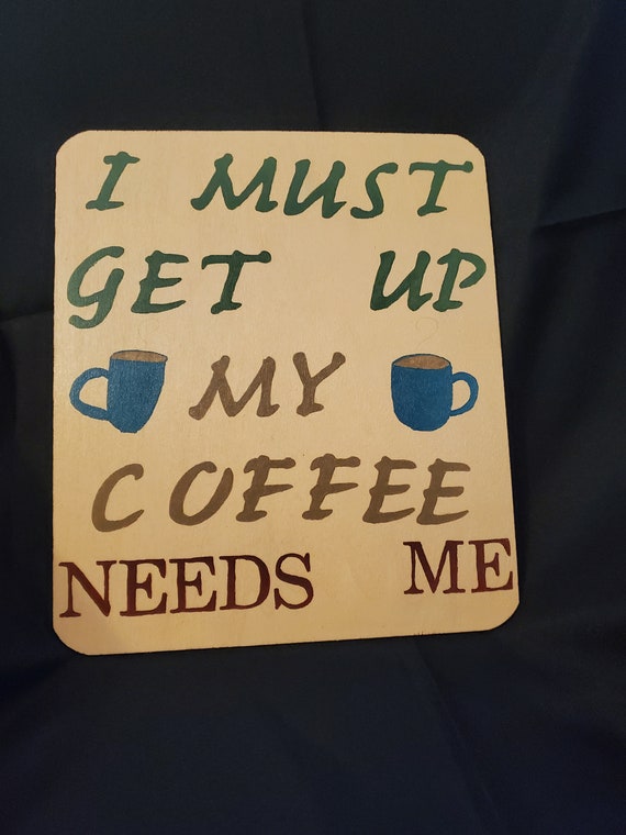 I Must Get up My Coffee Needs Me Coffee Lovers Cafe Coffee - Etsy UK