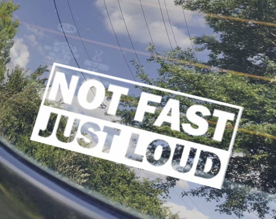 Not Fast Just Loud Car Decal, Funny Hurmurous Vinyl Car Sticker ...