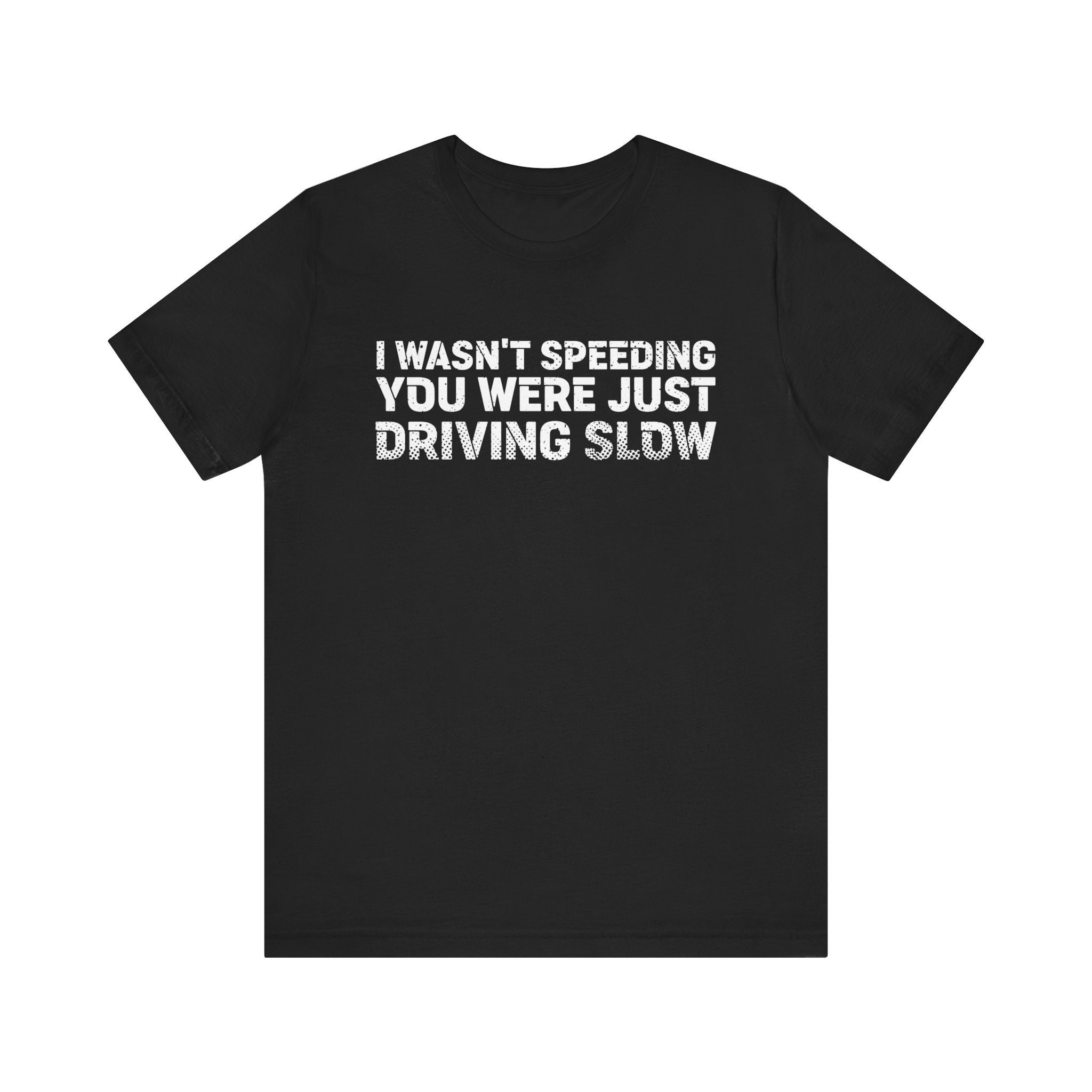 I Wasnt Speeding You Were Driving Slow Car T Shirt for Men, Car Guy ...