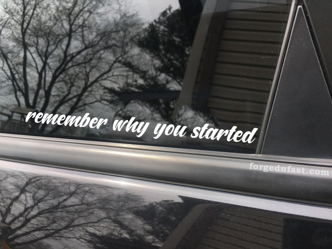 Remember Why You Started, Car Decal, Bumper Sticker, Truck Decal, Funny ...