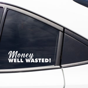 Money Well Wasted, Car Decal, Bumper Sticker, Truck Decal, Funny Car ...