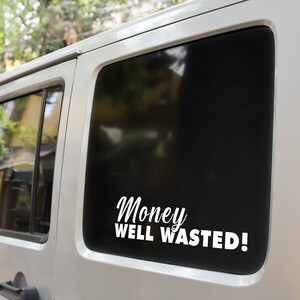 Money Well Wasted, Car Decal, Bumper Sticker, Truck Decal, Funny Car ...
