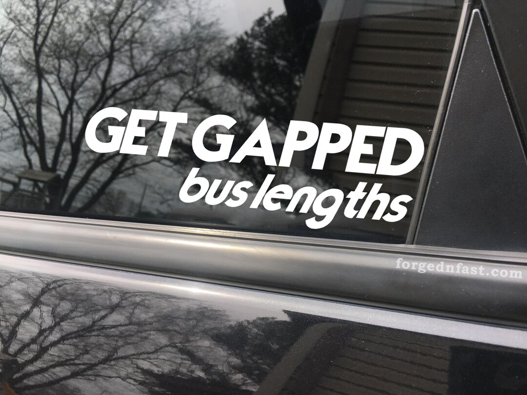 Get Gapped Bus Lengths, Car Decal, Bumper Sticker, Truck Decal, Funny ...