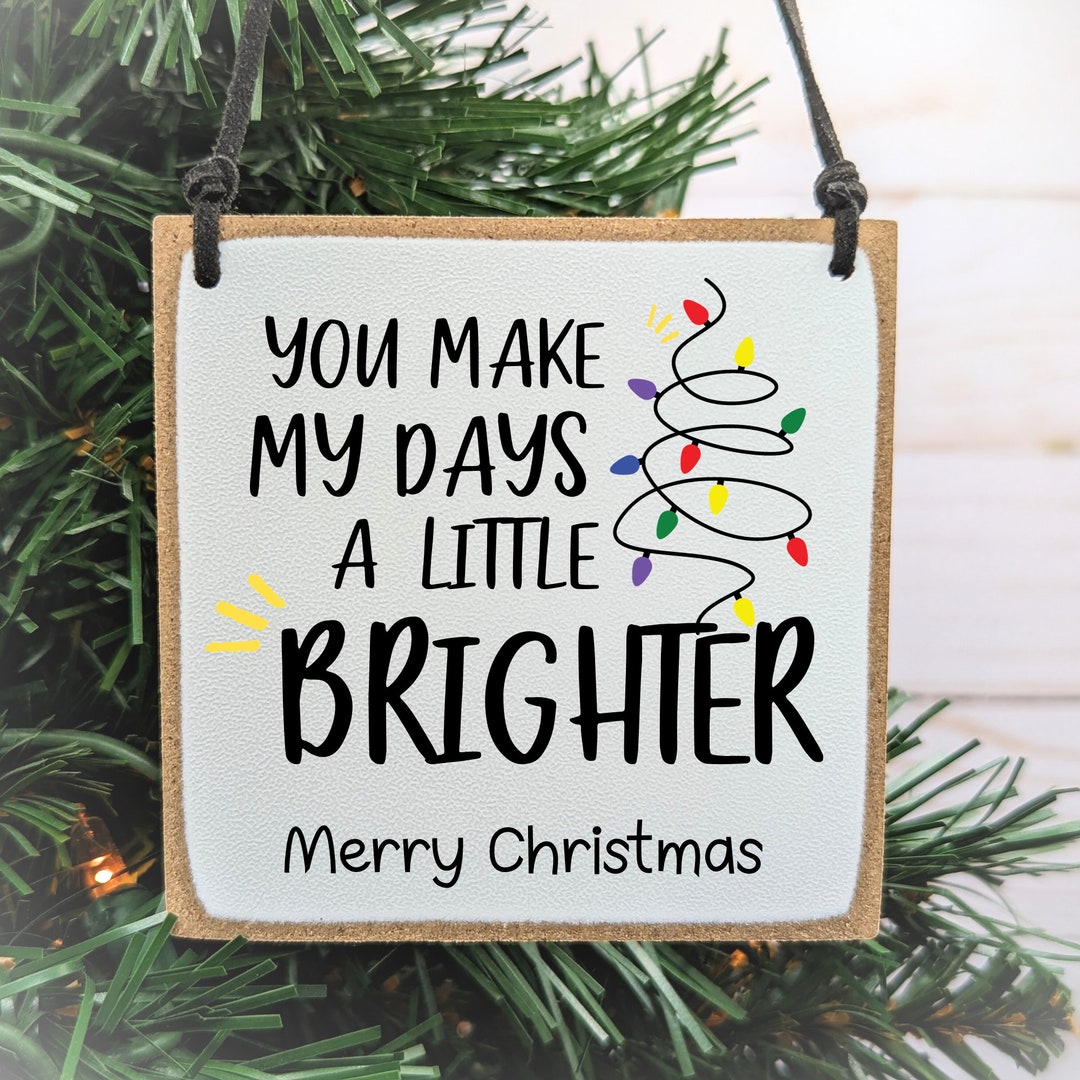 You Make My Days a Little Brighter Ornament Christmas Gift - Etsy