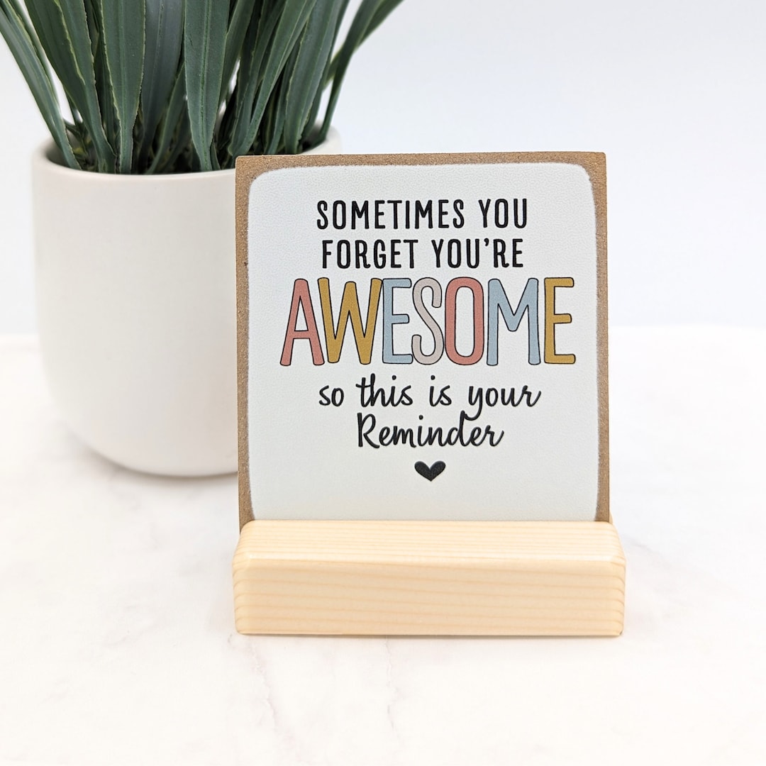 Sometimes You Forget You're Awesome so This is Your Reminder | Friend ...