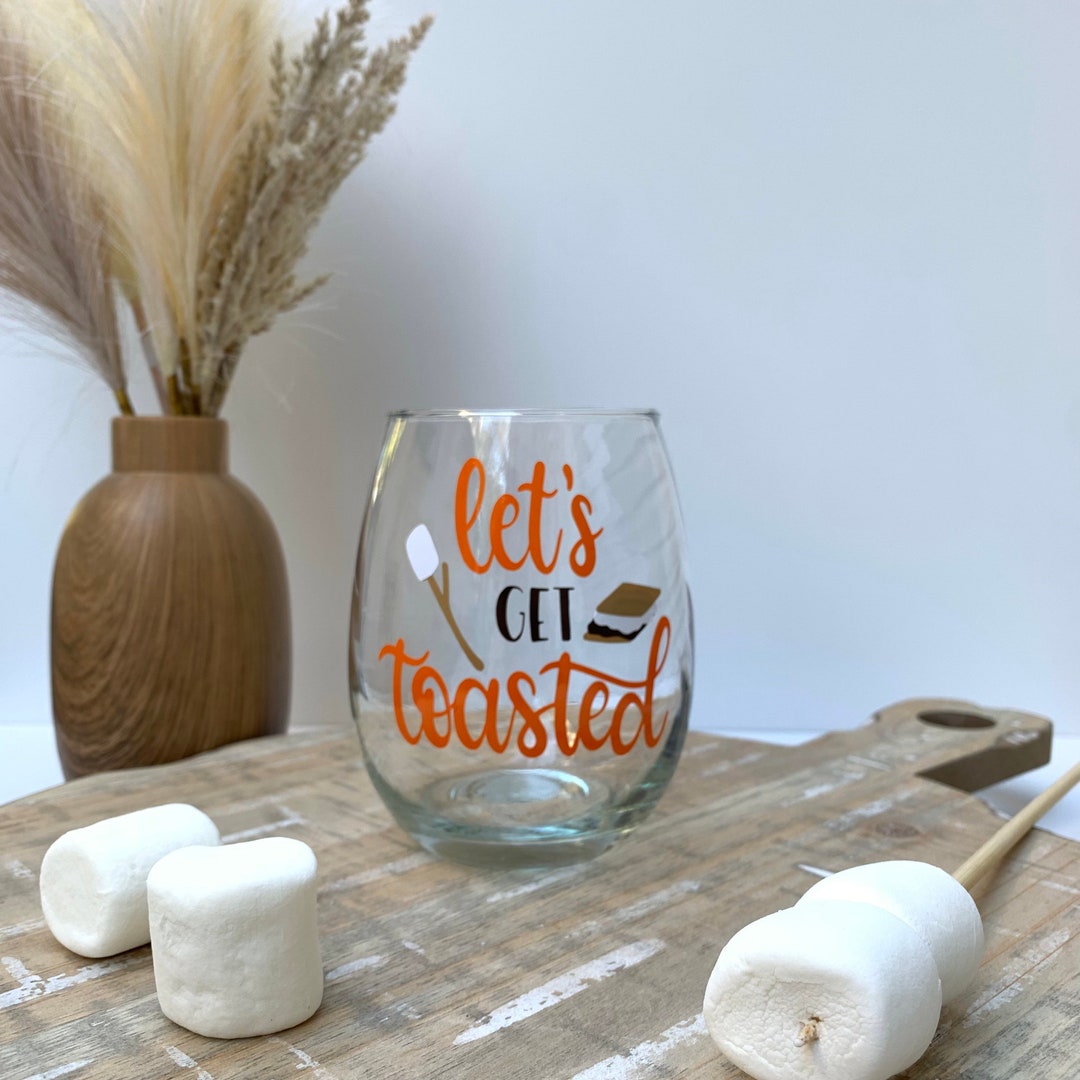 Let's Get Toasted Wine Glass, Get Toasted, Camping Trip, Campfire ...