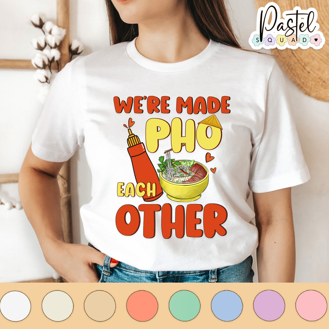 Made Pho Each Other, Pho Shirt, Vietnamese Gift, Asian Food, Pho Lover ...