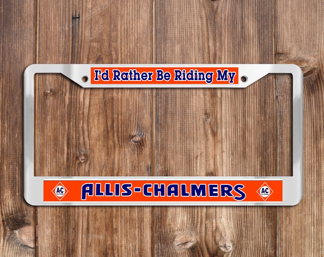I'd Rather Be Riding My Allis-chalmers - Chrome License Plate Frame - Etsy