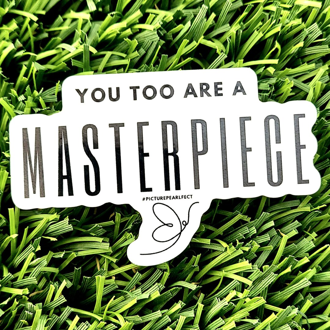 You Too Are A MASTERPIECE Sticker - Etsy