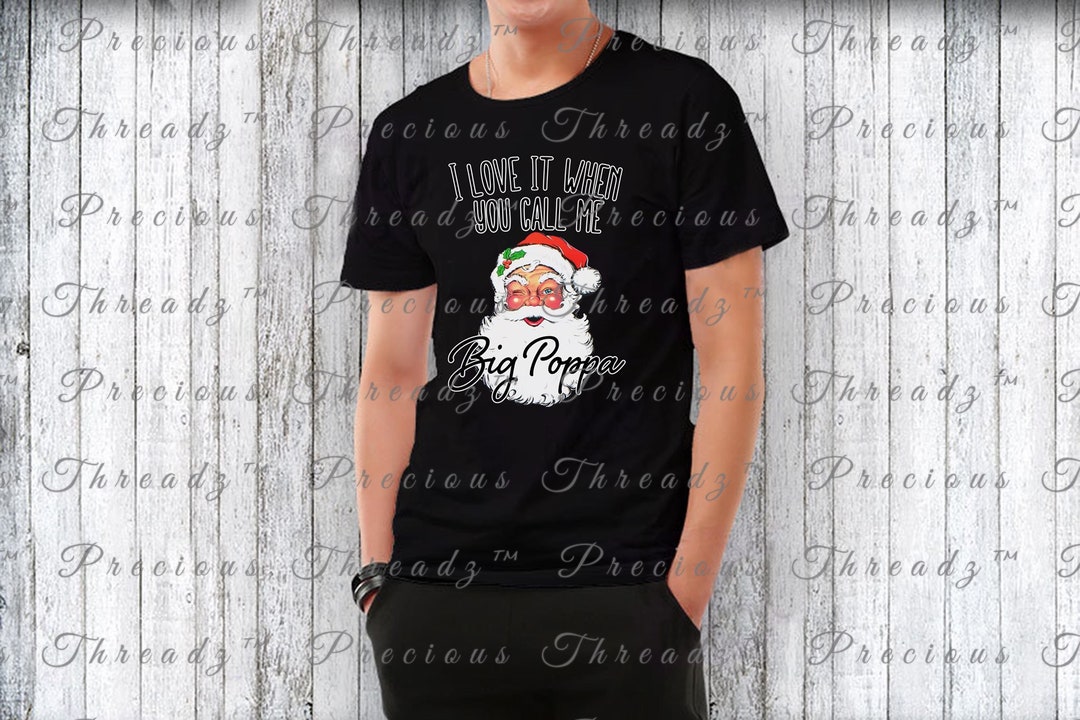 SCREEN PRINT - Love It When You Call Me Big Poppa | Santa | Famous ...