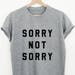 Sorry Not Sorry T-shirt Funny Women or Unisex Shirt Sarcastic Sorry ...