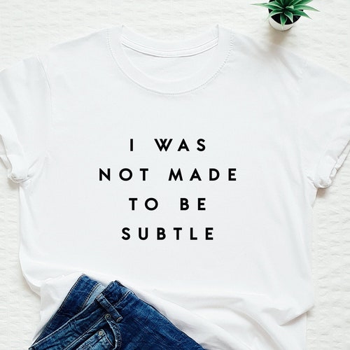 Feminist Shirt I Was Not Made to Be Subtle Empowering - Etsy