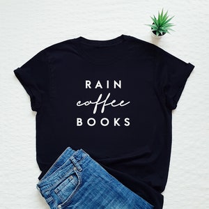 Rain Coffee Books Shirt, Book Lover Shirt, Reading Shirt, Coffee Lover ...