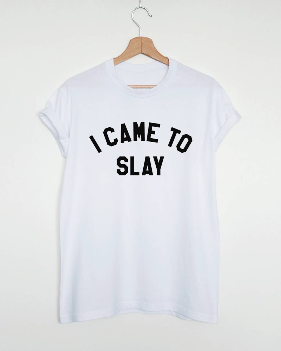 I Came to Slay T-shirt, Slay Slogan Shirt, Womens or Unisex Tee, Slay ...