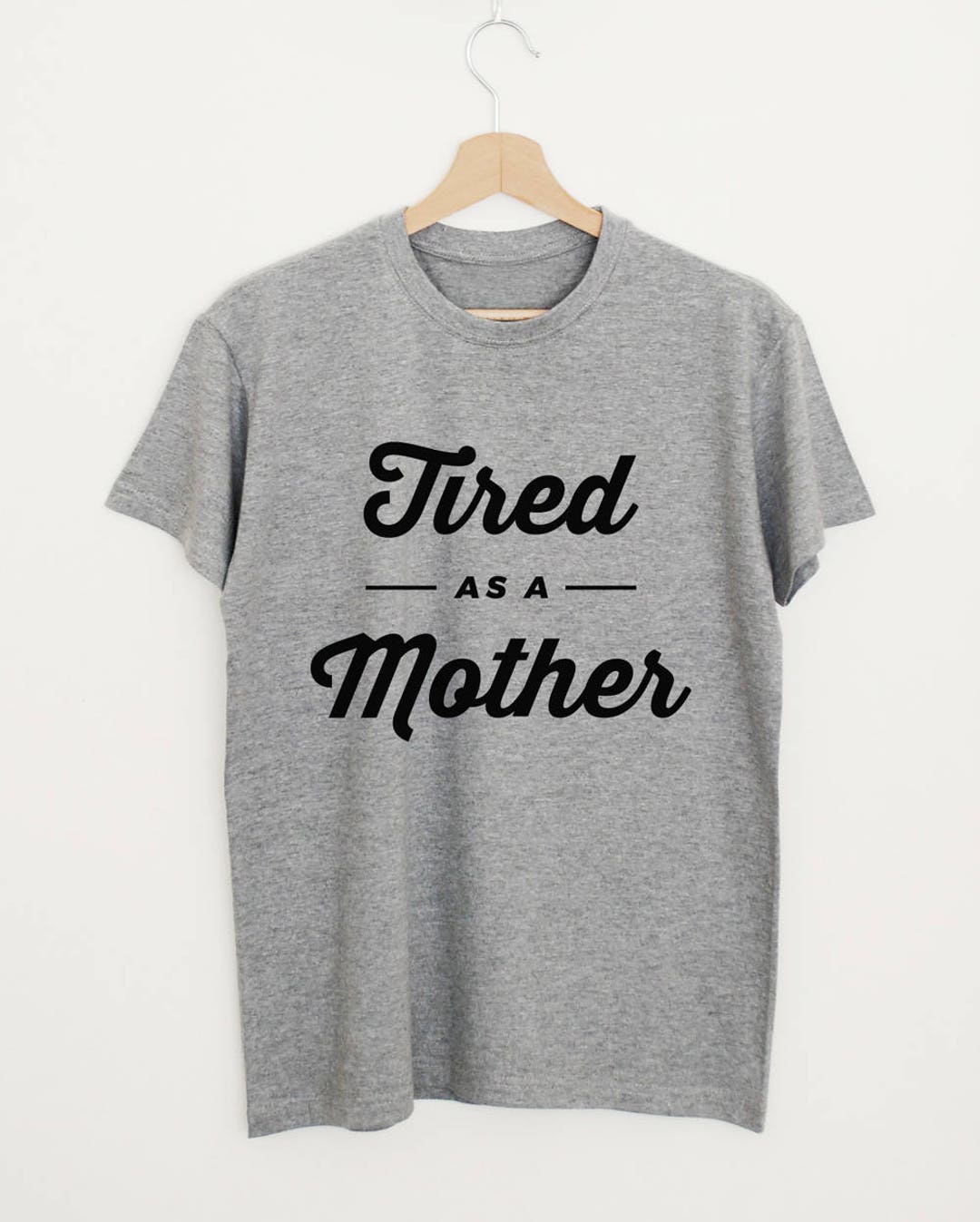 Tired as a Mother T-shirt Funny Mom Gift Tee Motherhood Quote Stylish ...