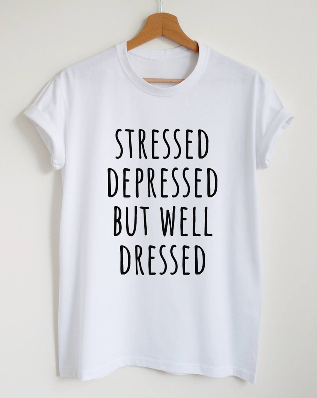 Stressed Depressed but Well Dressed T-shirt Funny Cute Shirt Trendy ...