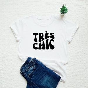 Tres Chic Shirt, French Slogan Shirt, Groovy Font Shirt, Fashion Icon T ...