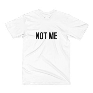 Funny Slogan Shirt, Not Me T-shirt for Men Women, Funny Not Me Saying ...