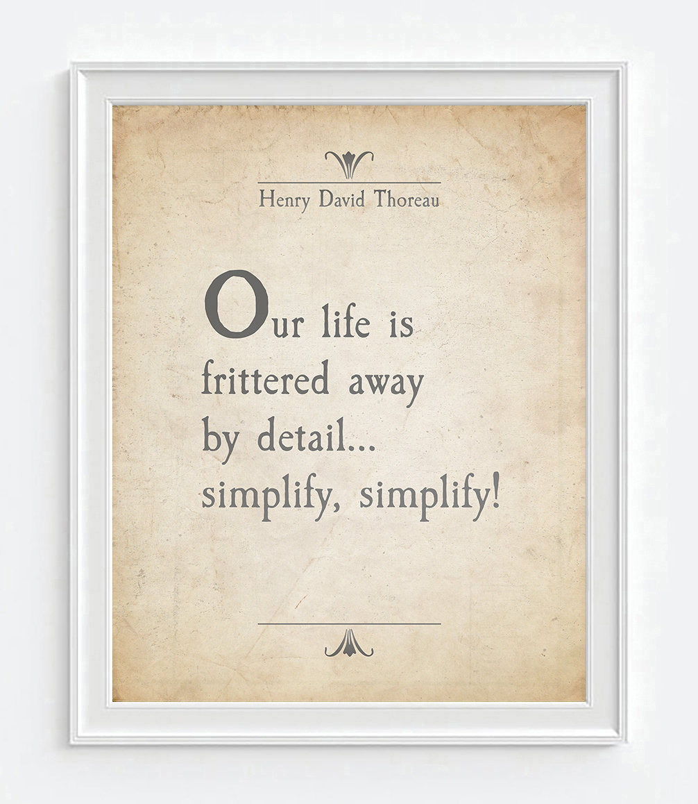 Our Life is Frittered Away by Detail...simplify, Simplify! - Henry ...
