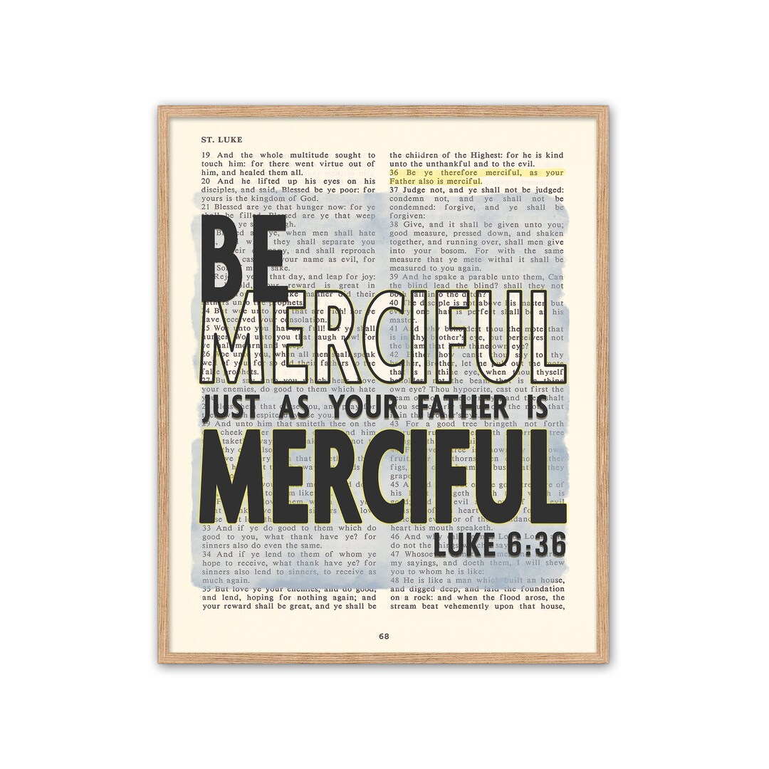 Be Merciful Just as Your Father is Merciful - Luke 6:36 ART PRINT or ...