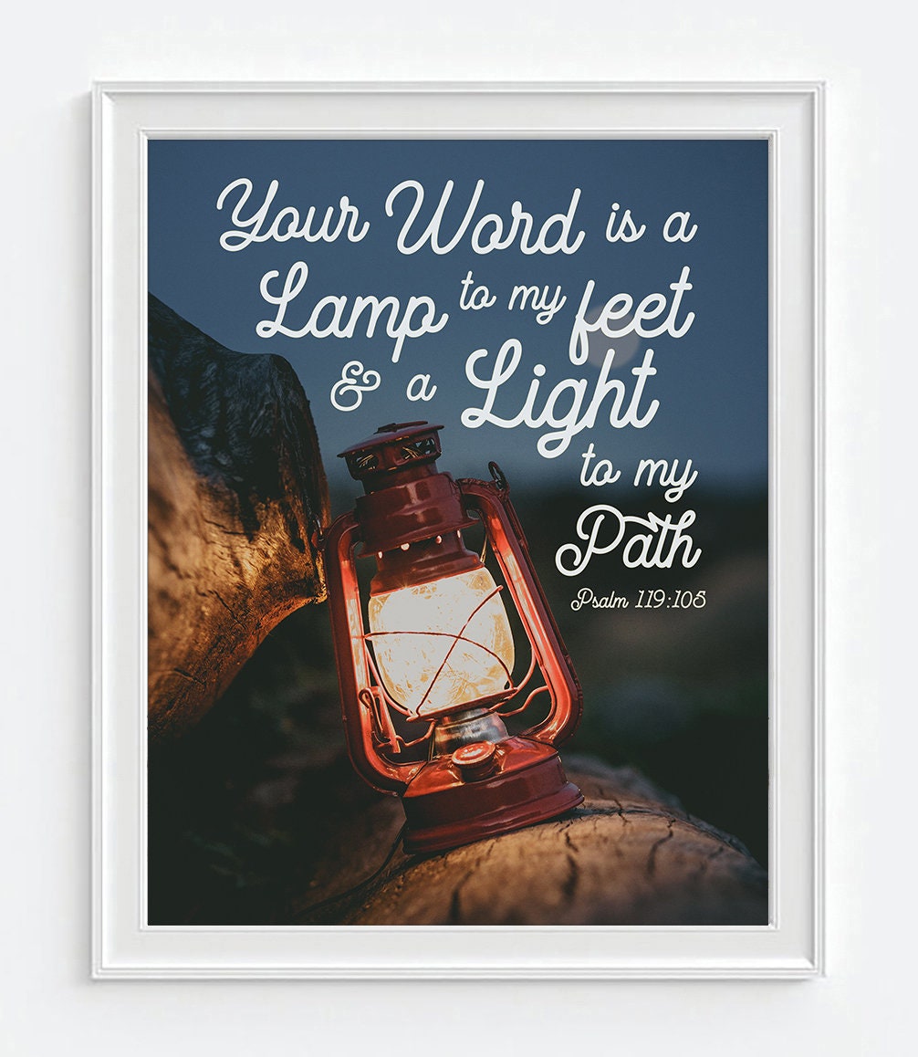 Your Word is a Lamp to My Feet and a Light to My Path- Psalm 119:105 ...