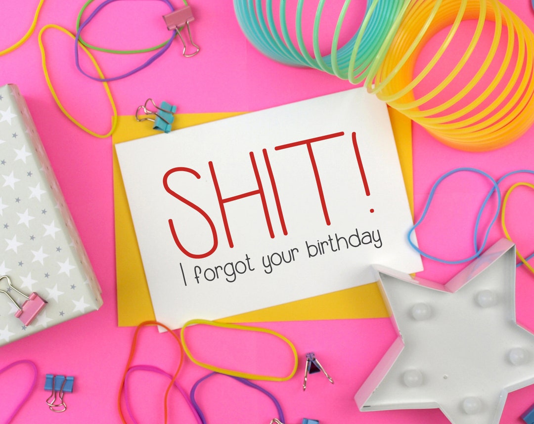 Rude Funny Forgot Birthday Card shit I Forgot Your Birthday Belated ...