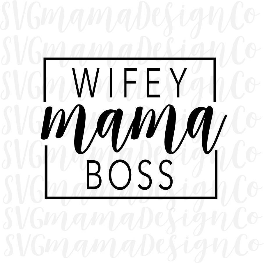 Wife Mom Boss Svg Wifey Mama Boss Cut File For Cricut And Etsy