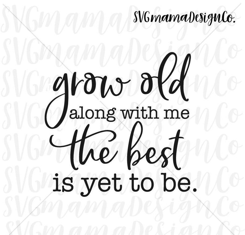 Grow Old Along With Me Svg The Best Is Yet To Be Svg Vector Etsy