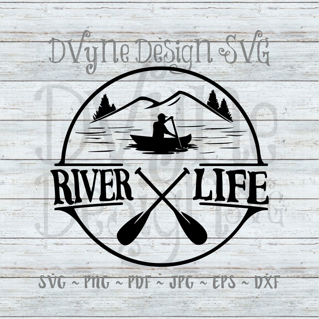 River Life SVG, Kayaking SVG for Silhouette or Cricut, Canoe PNG for ...