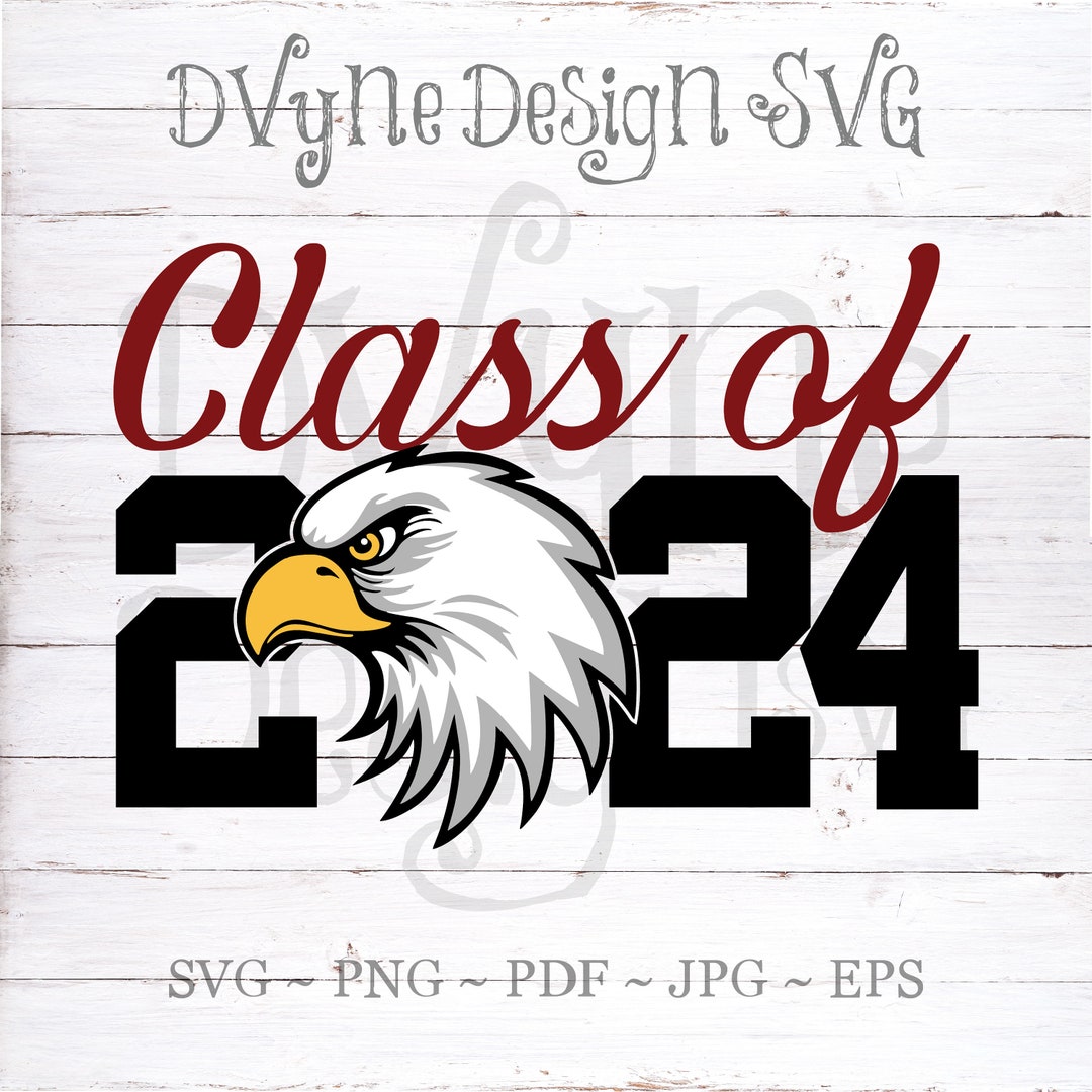 Eagle Class of 2024 SVG, Eagle Mascot SVG for Silhouette or Cricut, Eagle Class of 2024 PNG ...