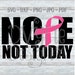 Nope Not Today SVG Digital Vinyl Cut File, Breast Cancer Awareness SVG ...